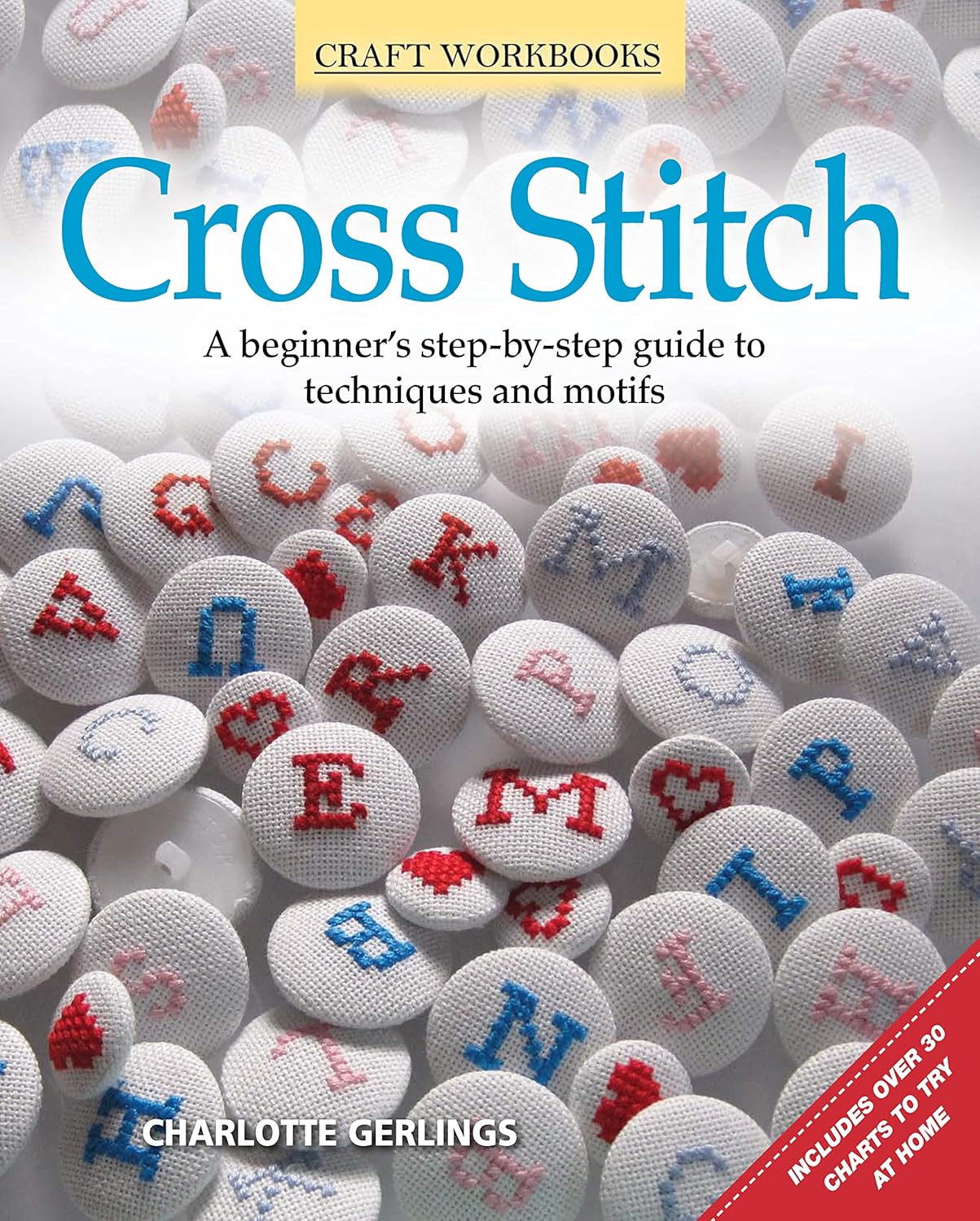 Cross Stitch: A beginner's step-by-step guide to techniques and motifs ...