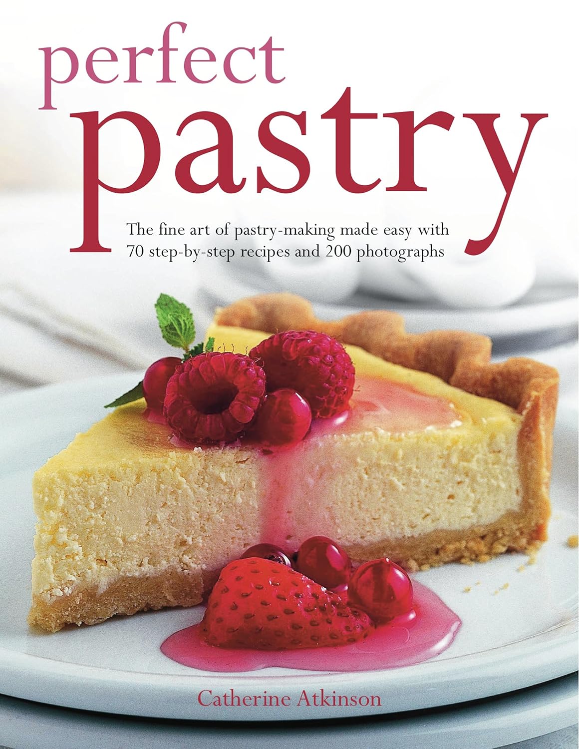 Perfect Pastry: The fine art of sweet and savoury pastry making ...