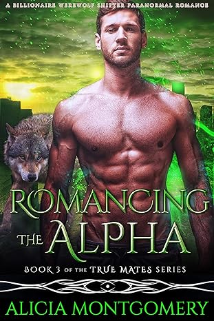 Romancing the Alpha: Book 3 of the True Mates Series: A Billionaire ...