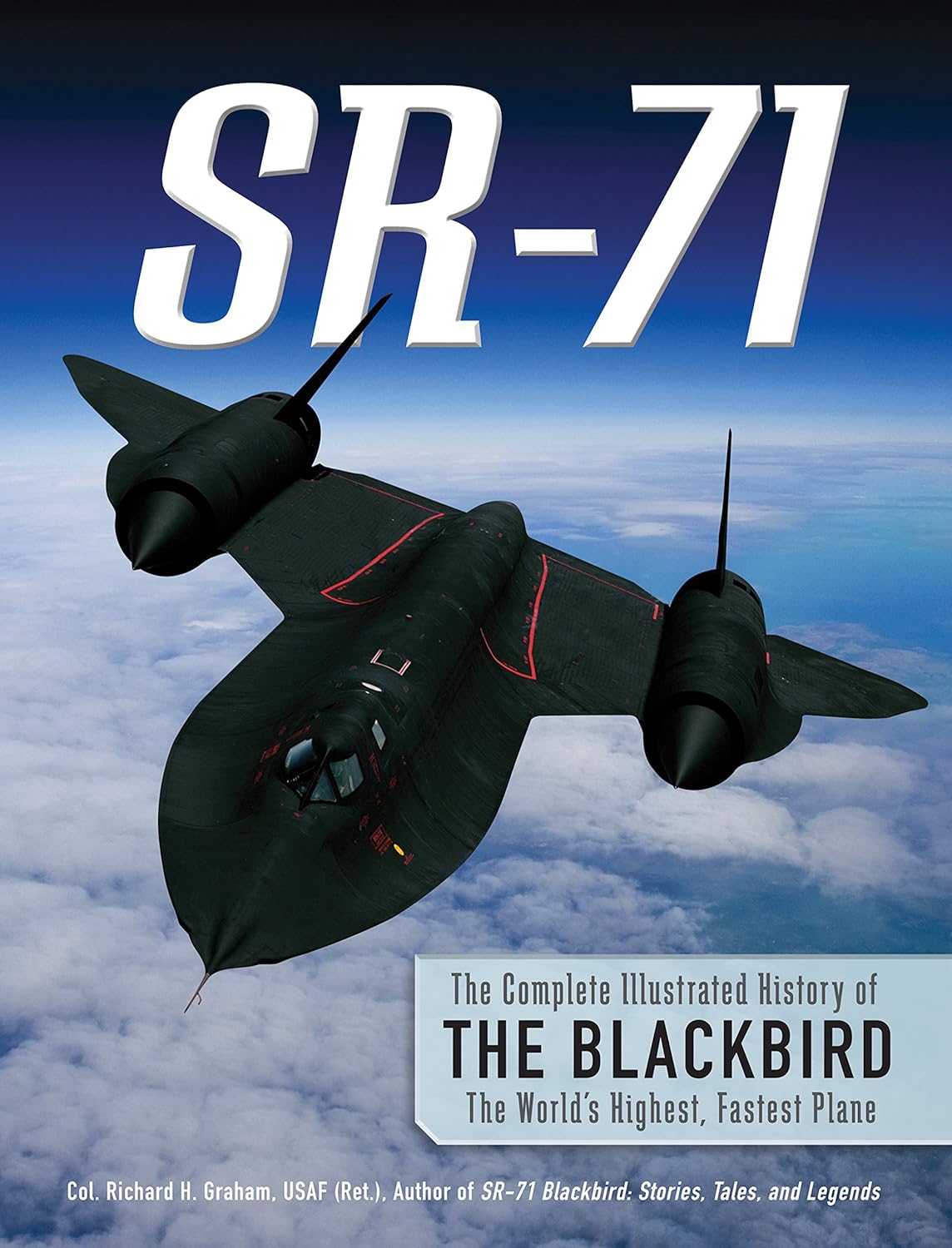 SR-71: The Complete Illustrated History of the Blackbird, The World's ...