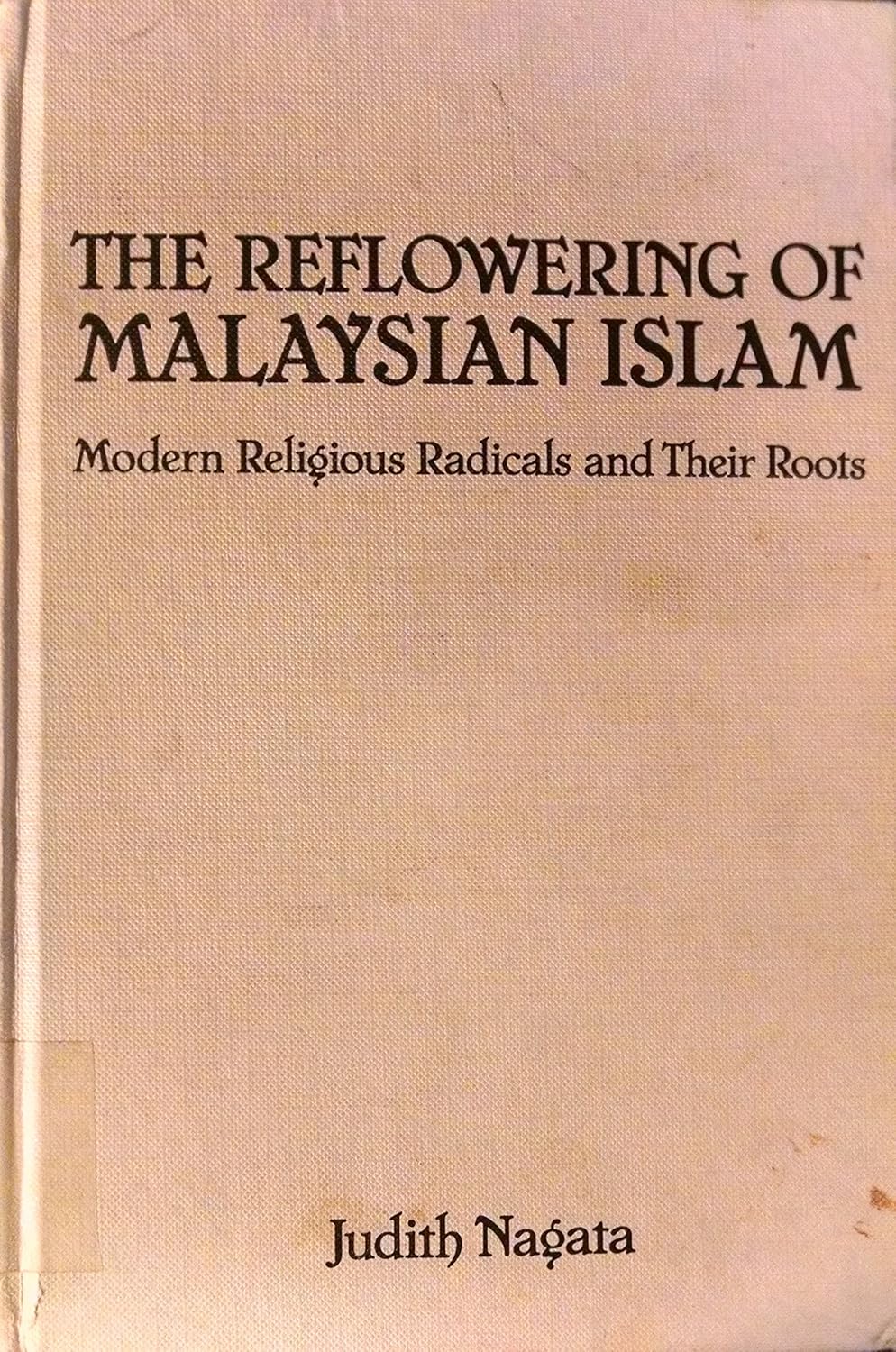 The reflowering of Malaysian Islam: Modern religious radicals and their ...