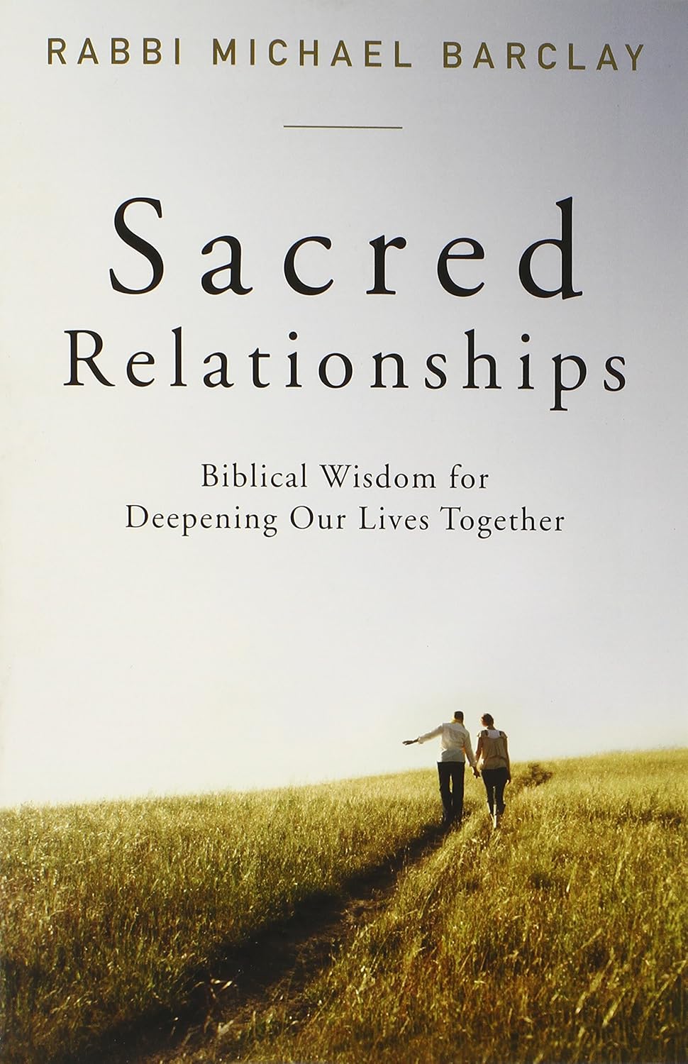 Sacred Relationships: Biblical Wisdom for Deepening Our Lives Together ...