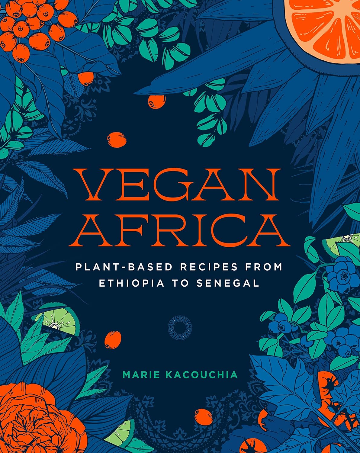 Vegan Africa: Plant-Based Recipes from Ethiopia to Senegal: Kacouchia ...