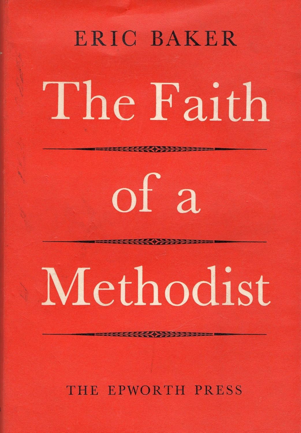 The Faith of a Methodist: Amazon.co.uk: Baker, Eric.: Books