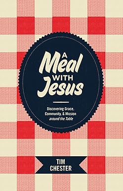 A Meal with Jesus: Discovering Grace, Community, and Mission around the ...