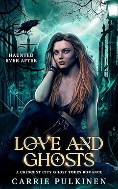 Love and Ghosts: A Crescent City Ghost Tours Romance (Haunted Ever ...