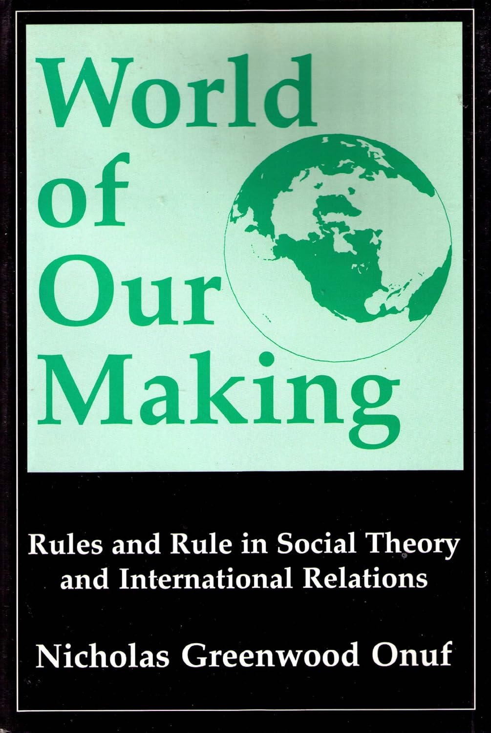 World of Our Making: Rules and Rule in Social Theory and International ...