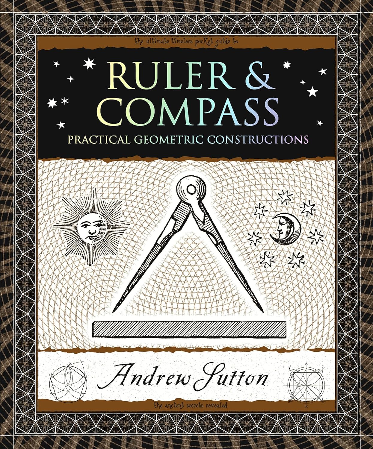 Ruler & Compass: Practical Geometric Constructions: Sutton, Andrew ...
