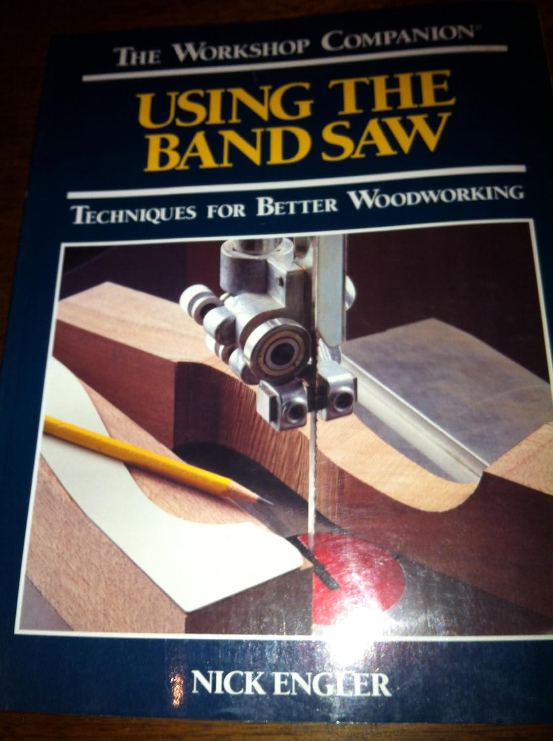 Using the Band Saw: Engler, Nick: 9780762102150: Amazon.com: Books