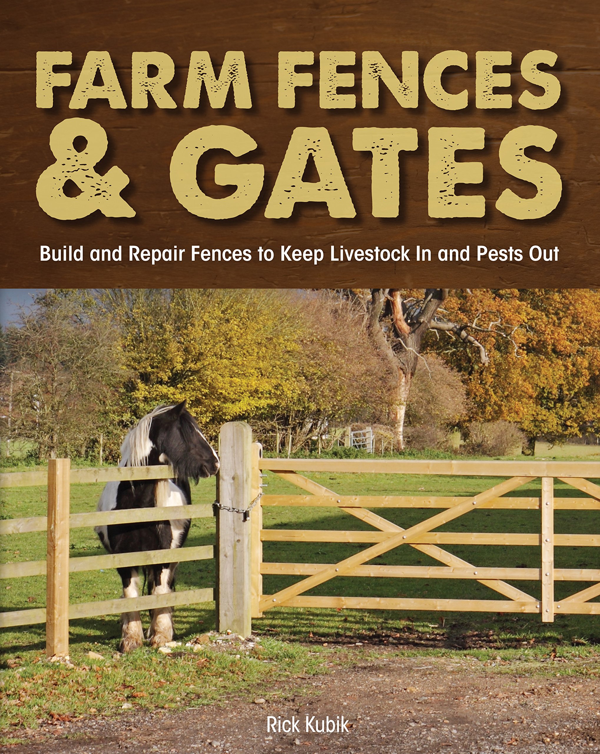 Farm Fences and Gates: Build and Repair Fences to Keep Livestock In and ...