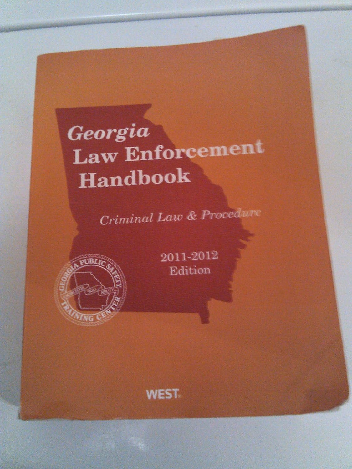 Georgia Law Enforcement handbook Criminal Law & Procedure 2011-2012 ...