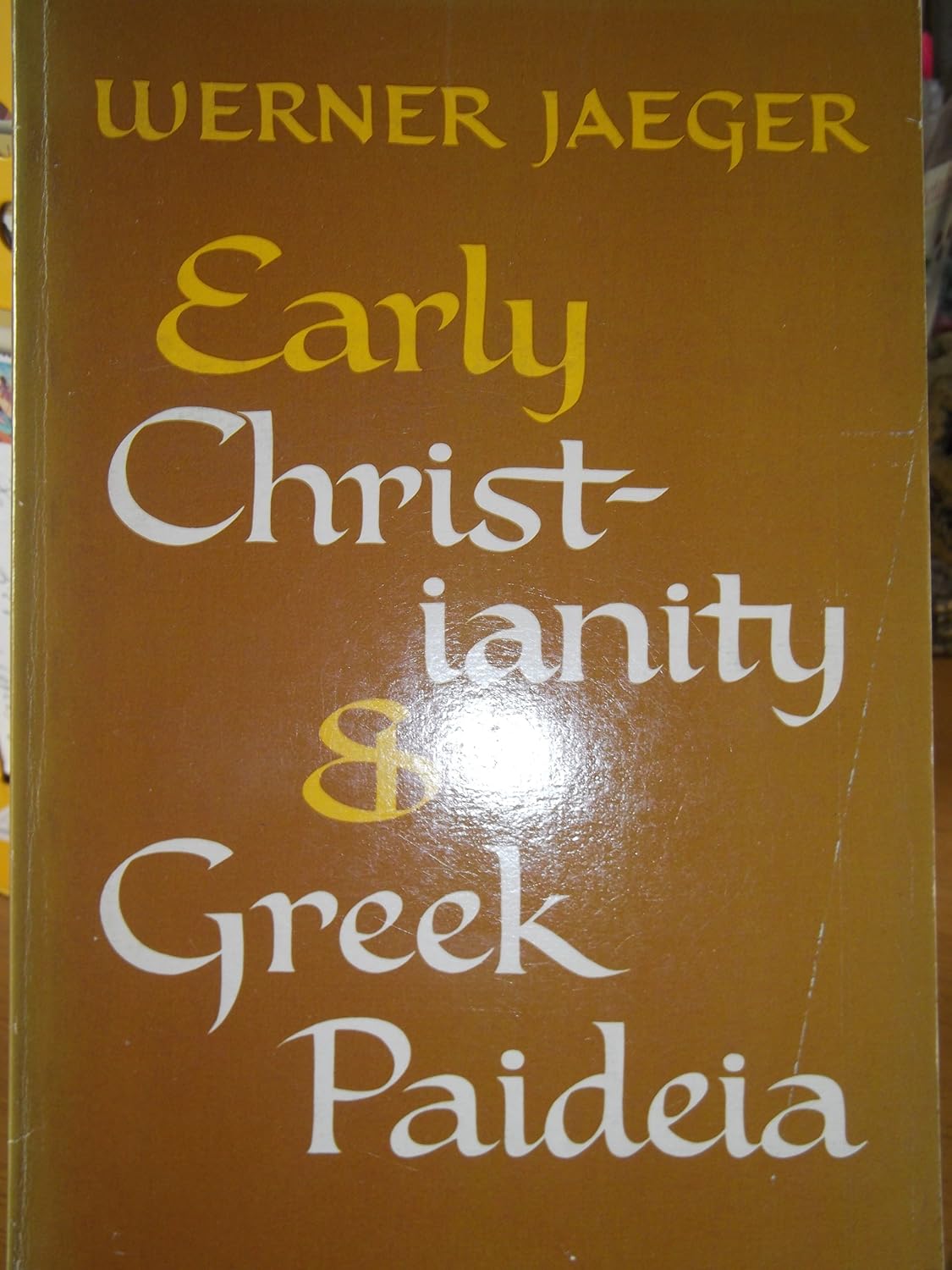 Early Christianity and Greek Paideia: Werner Wilhelm Jaeger ...