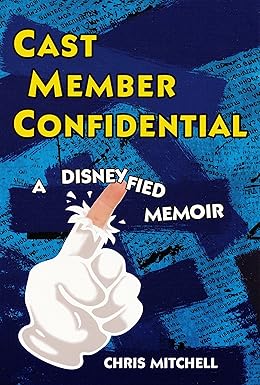 Cast Member Confidential: A Disneyfied Memoir: Mitchell, Chris ...