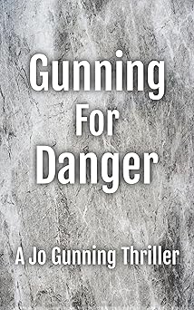 Amazon.com: Gunning for Danger (A Jo Gunning Thriller Book 9) eBook ...