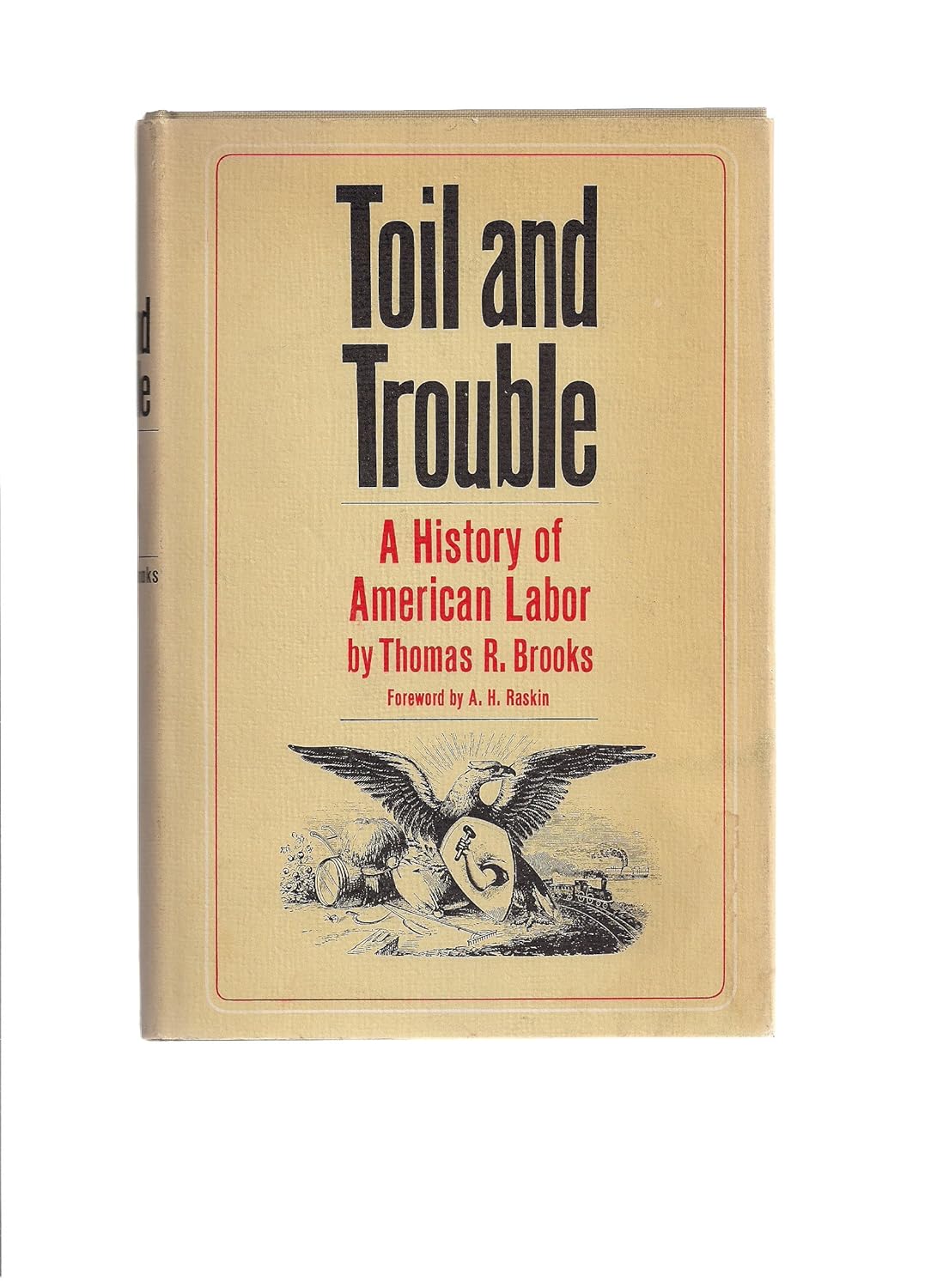 Toil and Trouble; a History of American Labor: Thomas R. Brooks ...