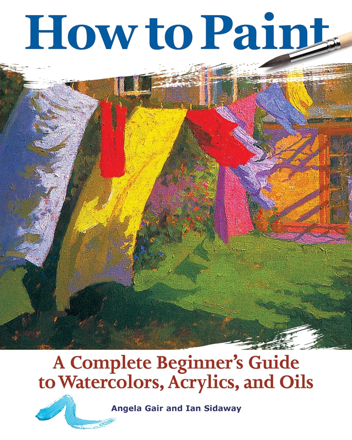 How to Paint: A Complete Beginner's Guide to Watercolors, Acrylics, and ...
