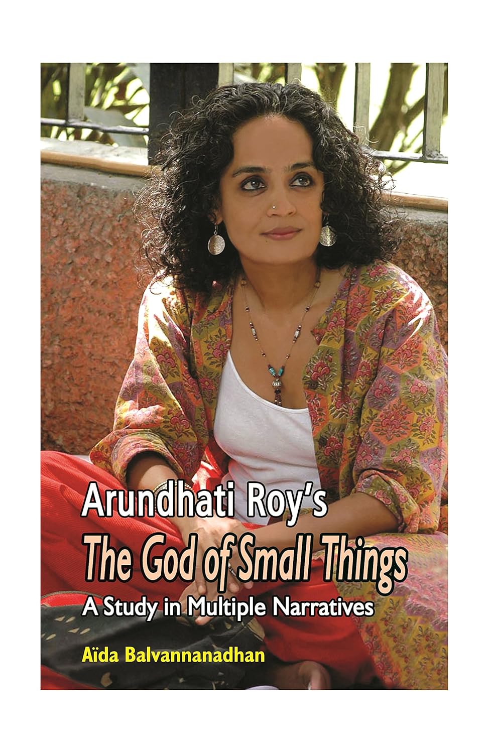 Arundhati Roy's the God of Small Things: Aida Balvannanadhan ...