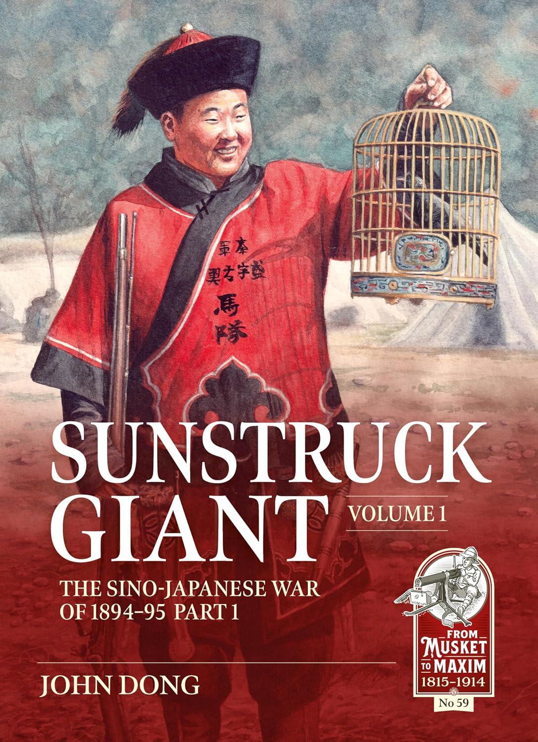 Sunstruck Giant Volume 1: The Sino-Japanese War of 1894-95 (From Musket ...