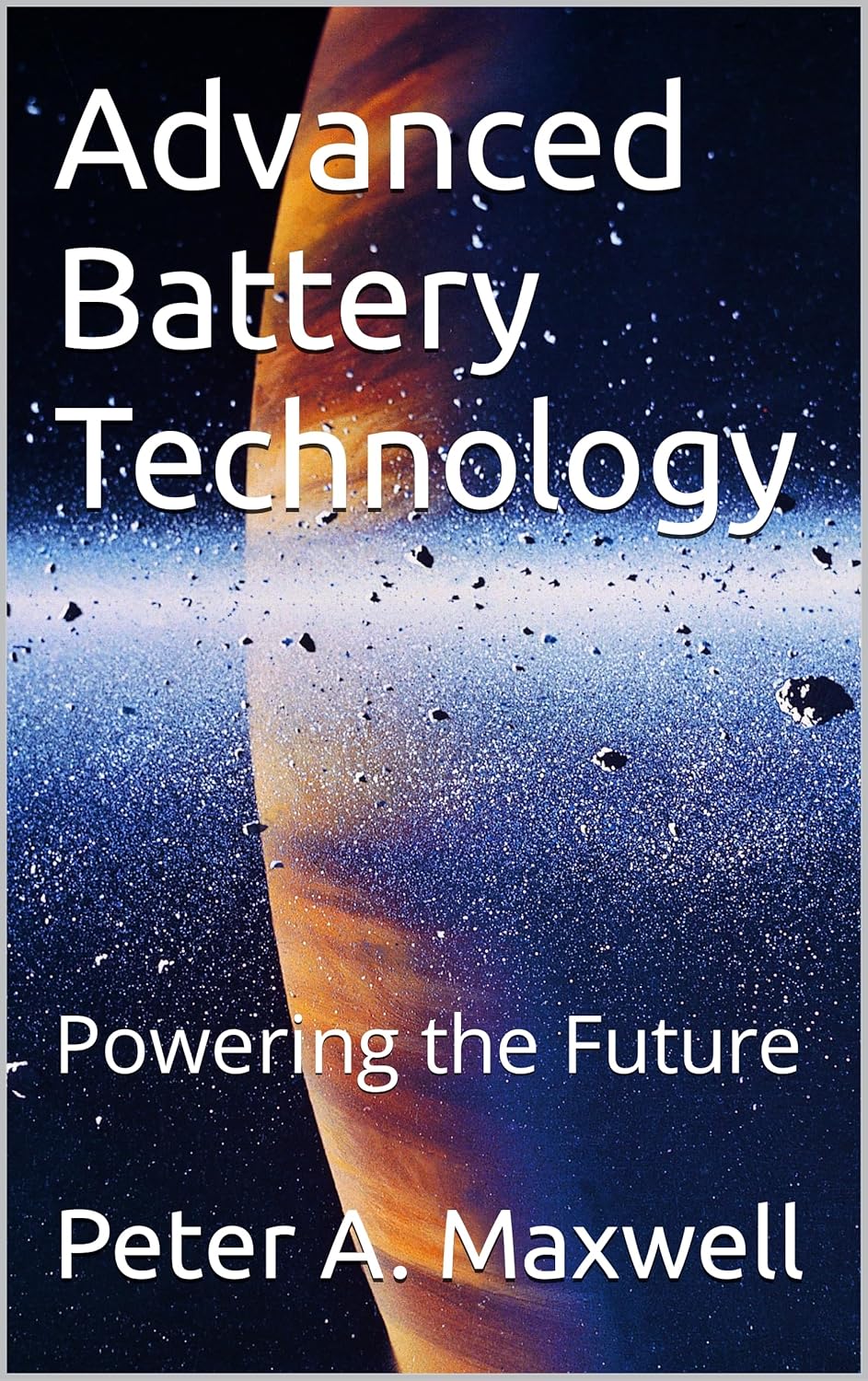 Advanced Battery Technology: Powering the Future (Technology 101 Book ...