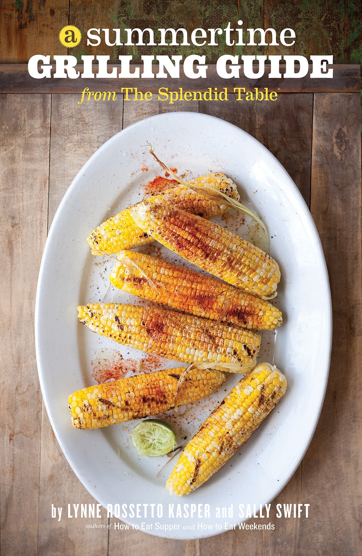 A Summertime Grilling Guide from The Splendid Table: Lynne Rossetto ...