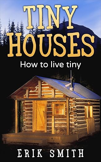 Amazon.com: Tiny Houses: Everything you need to know about owning Tiny ...