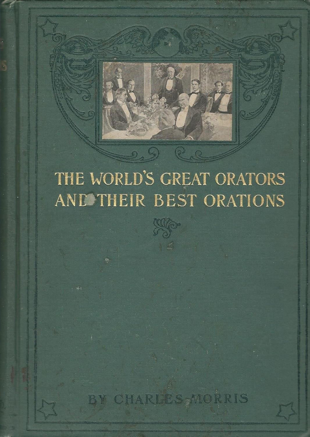 THE WORLD'S GREAT ORATORS AND THEIR BEST ORATIONS: Charles Morris ...