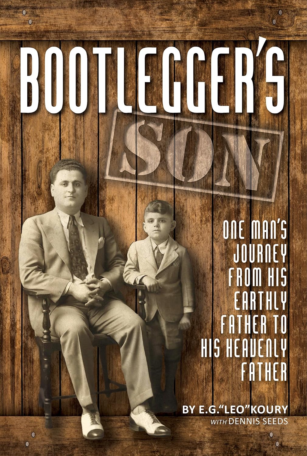 Bootlegger's son: One Man's Journey from His Earthly Father to His ...