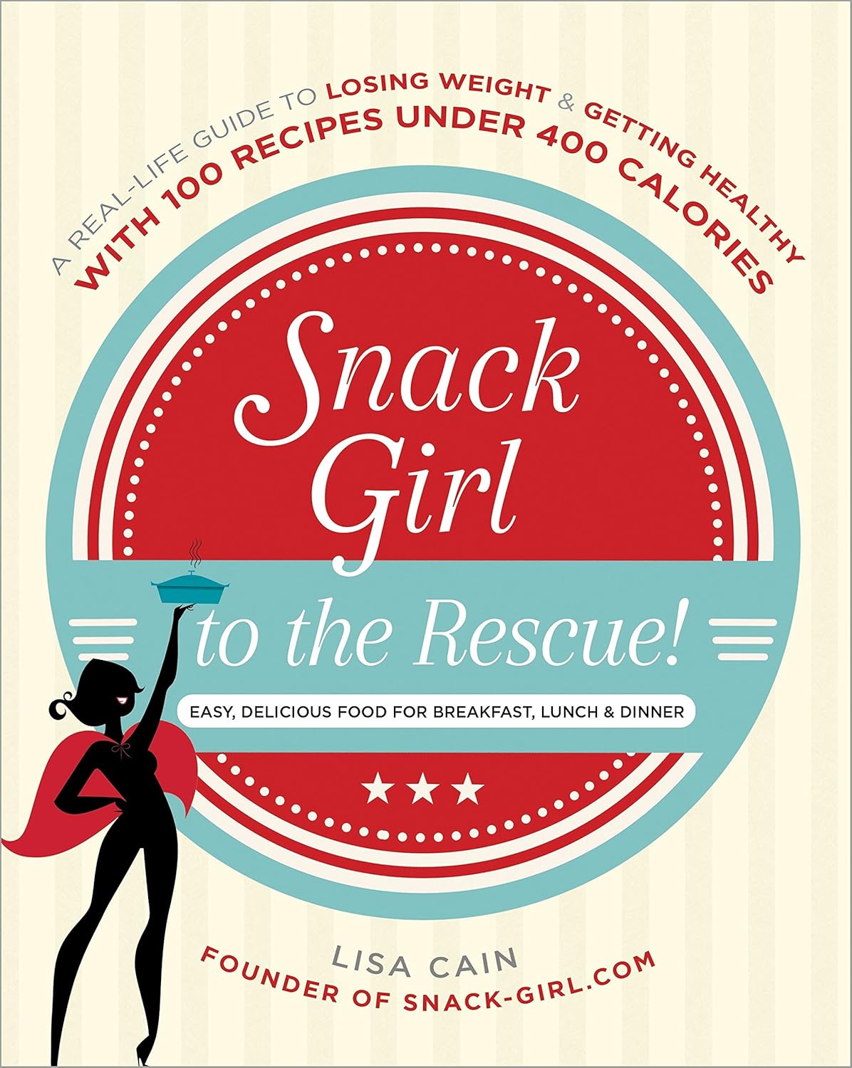 Snack Girl to the Rescue!: A Real-Life Guide to Losing Weight and ...