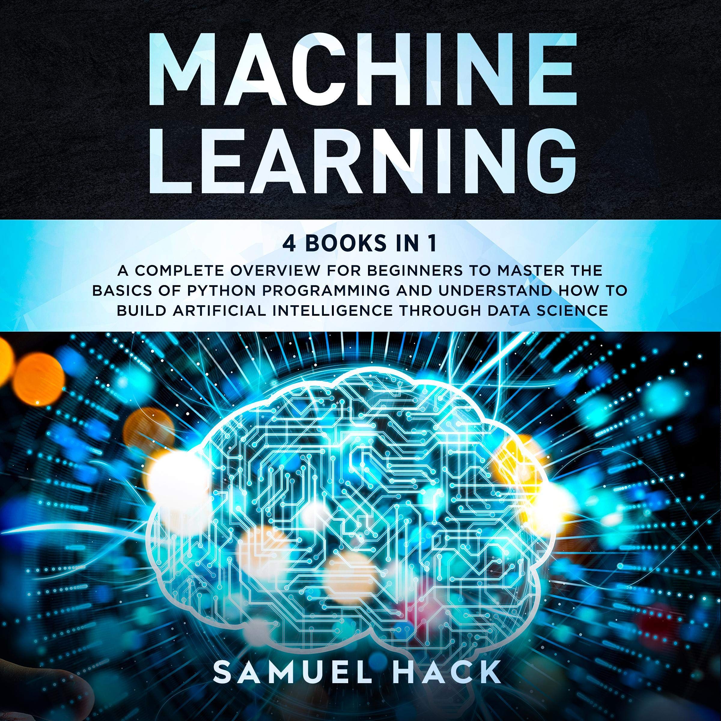 Buy Machine Learning: 4 Books in 1: A Complete Overview for Beginners to Master the Basics of ...