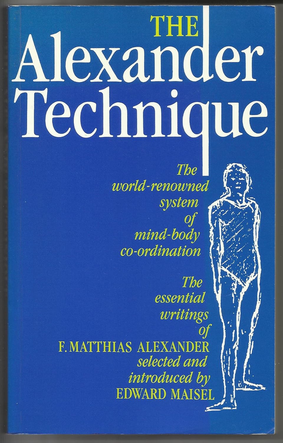 The Alexander Technique: The Essential Writings of F. Matthias ...