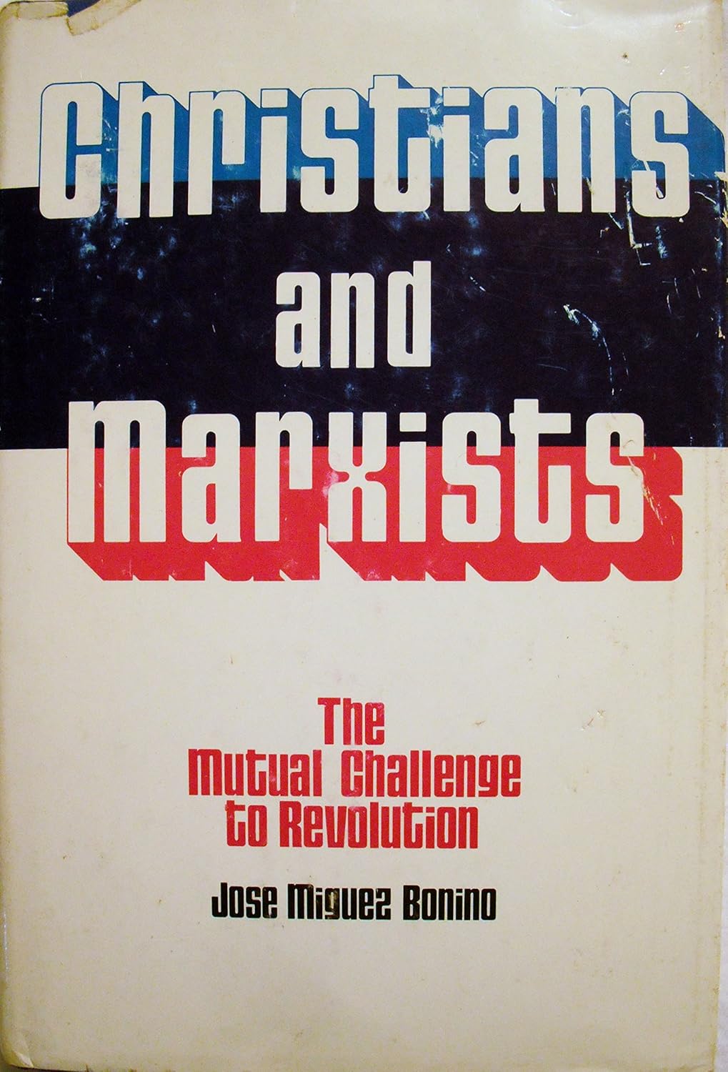 Christians and Marxists: The mutual challenge to revolution: Jose ...