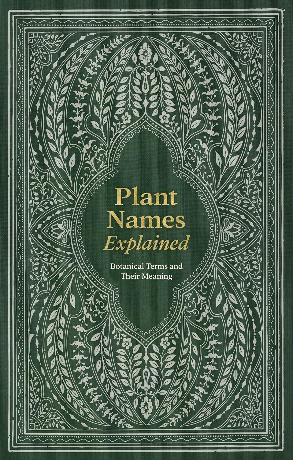 Plant Names Explained: Botanical Terms and Their Meaning: Amazon.co.uk ...