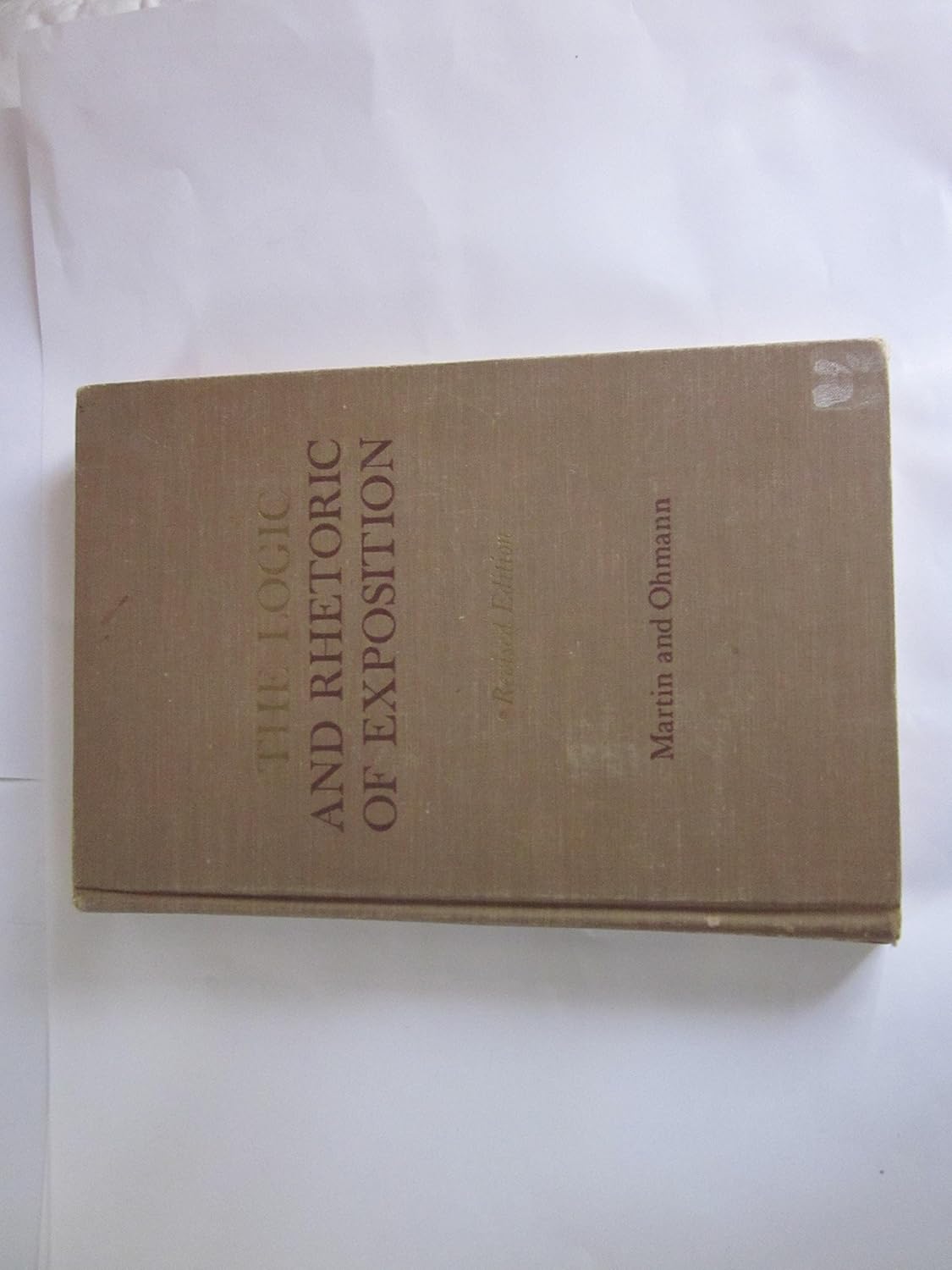 The Logic and Rhetoric of Exposition - Revised Edition: Harold C ...