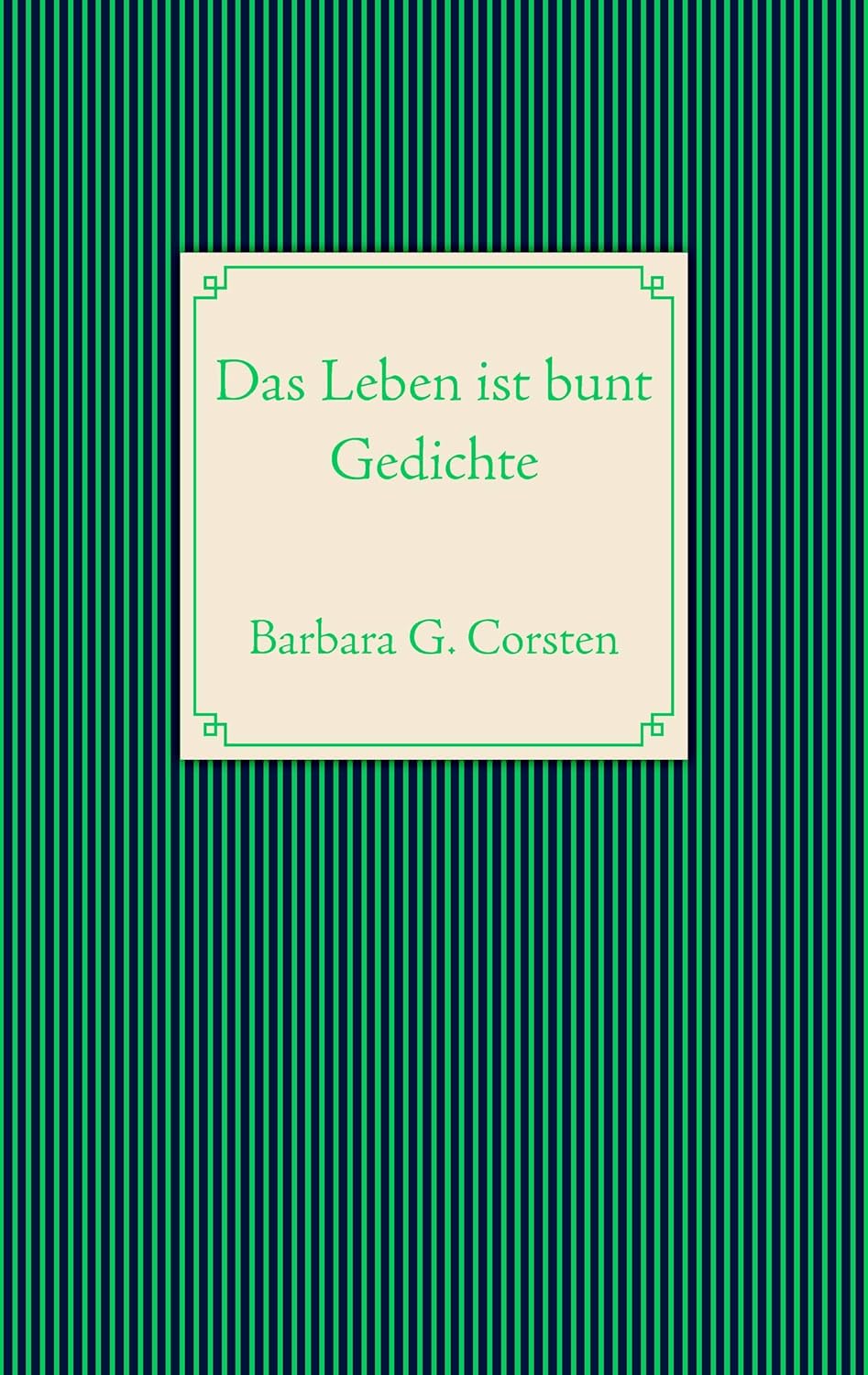 Das Leben ist bunt: Gedichte : Corsten, Barbara G: Amazon.de: Bücher