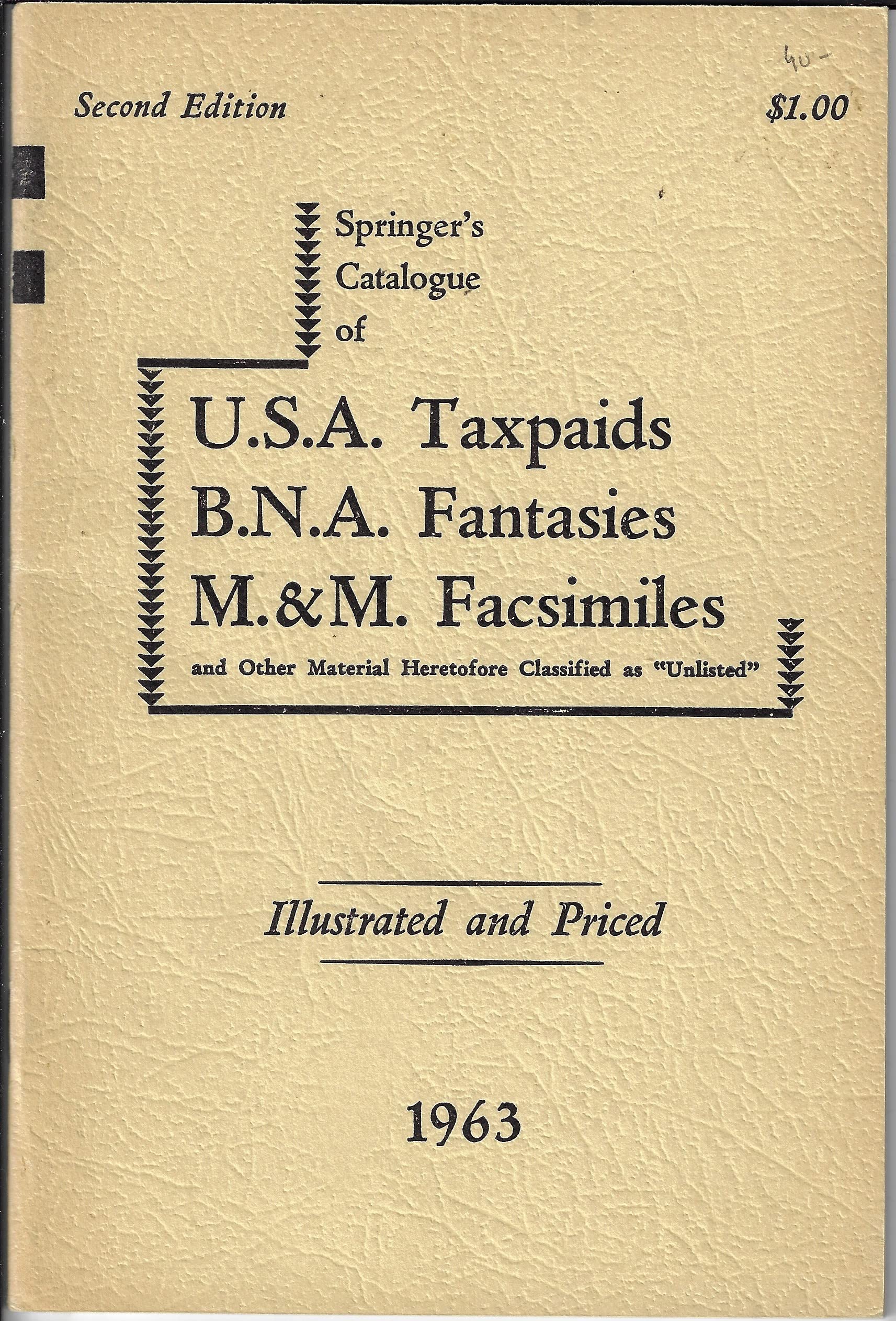 Springer's Catalogue of USA Taxpaid, BNA Fantasies, M & M Facsimiles ...