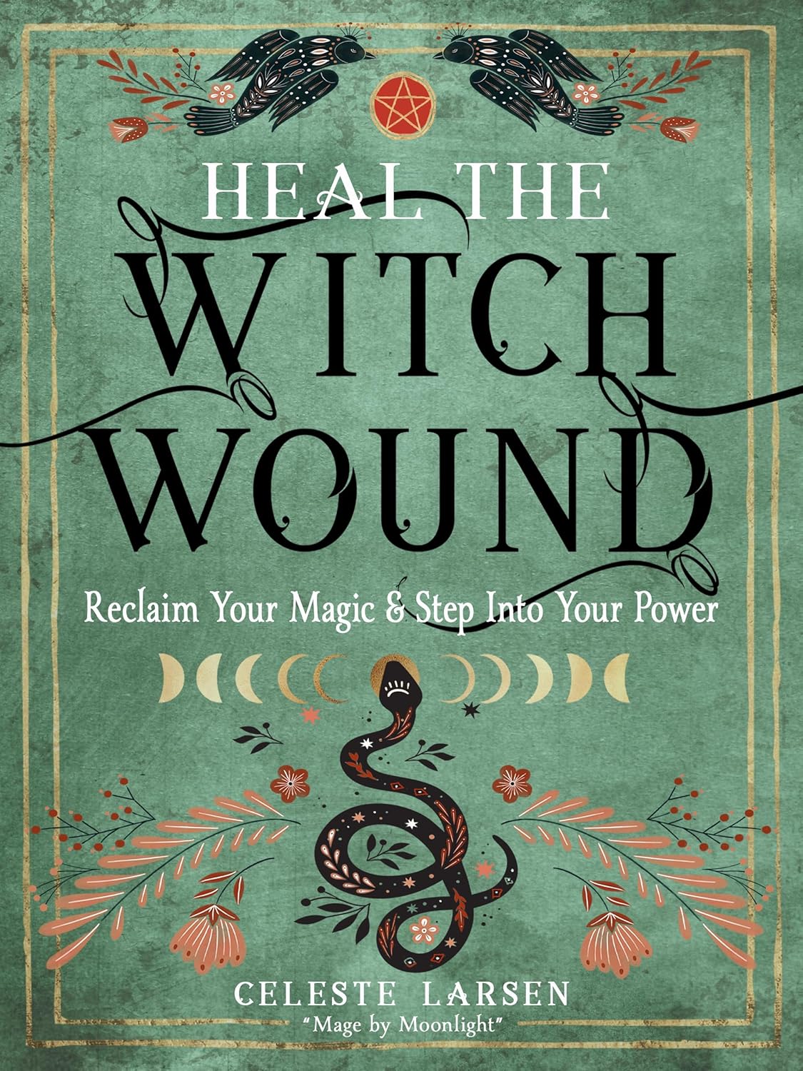 Heal the Witch Wound: Reclaim Your Magic and Step Into Your Power ...