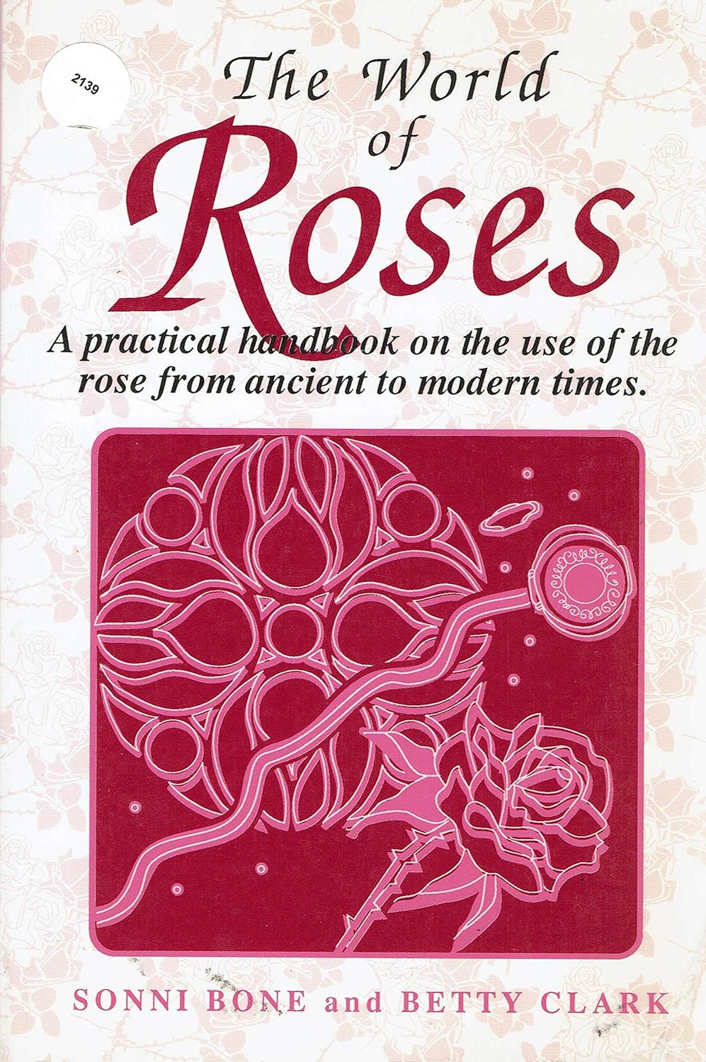 The World of Roses: A Practical Handbook on the Use of the Rose from ...