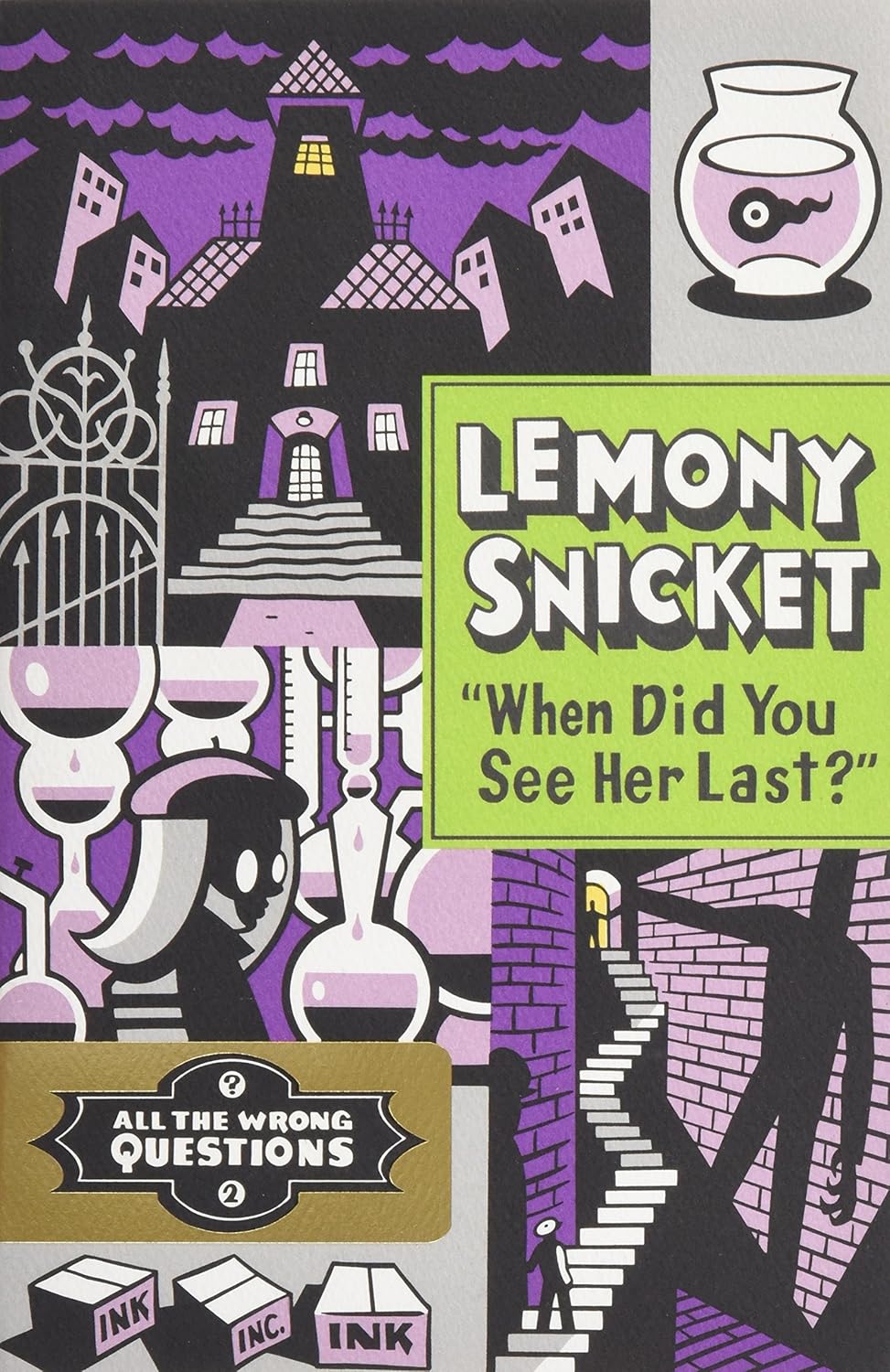 All the Wrong Questions 2. "When Did You See Her Last?": Snicket ...