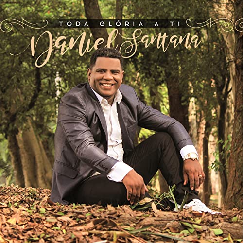 Écouter Toda Glória a Ti de Daniel Santana sur Amazon Music