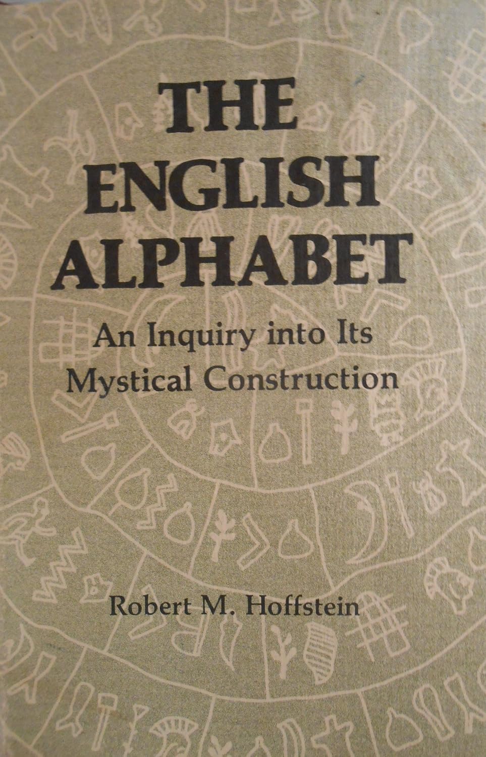 The English alphabet: An inquiry into its mystical construction ...