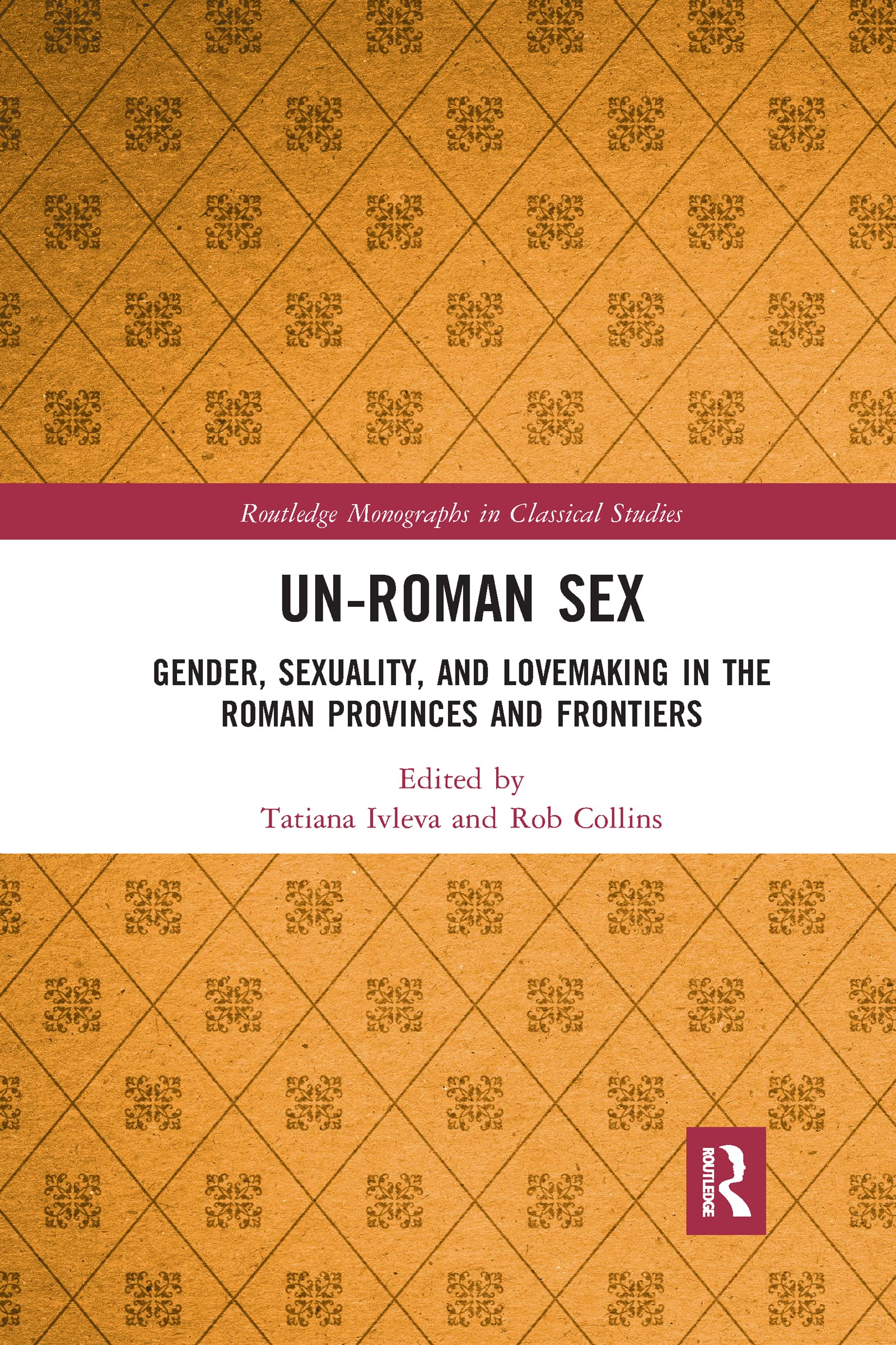 Un-Roman Sex: Gender, Sexuality, and Lovemaking in the Roman Provinces ...