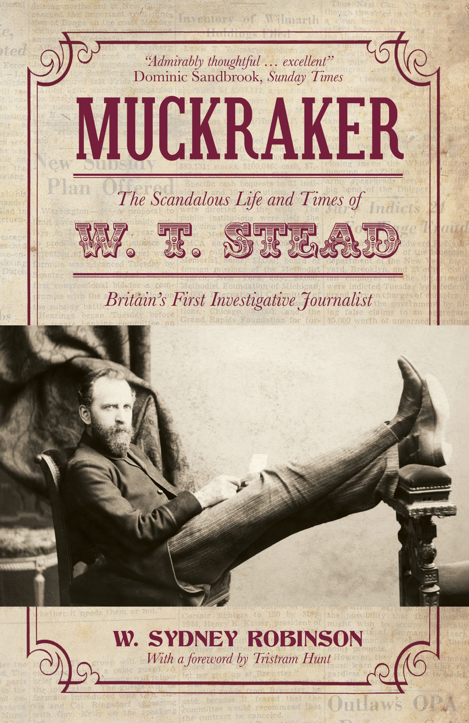 Muckraker: The Scandalous Life and Times of W.T. Stead: Britain's First ...