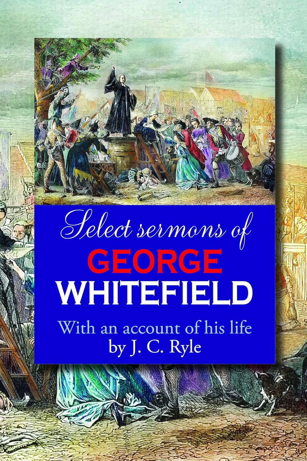 Select Sermons of George Whitefield: Whitefield, George: 9780851514543 ...