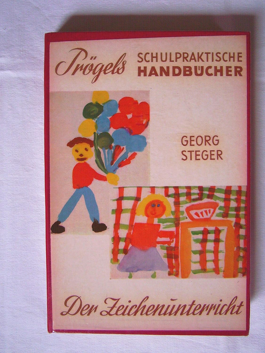 Der Zeichenunterricht im Volksschulalter ; Prögels Schulpraktische ...