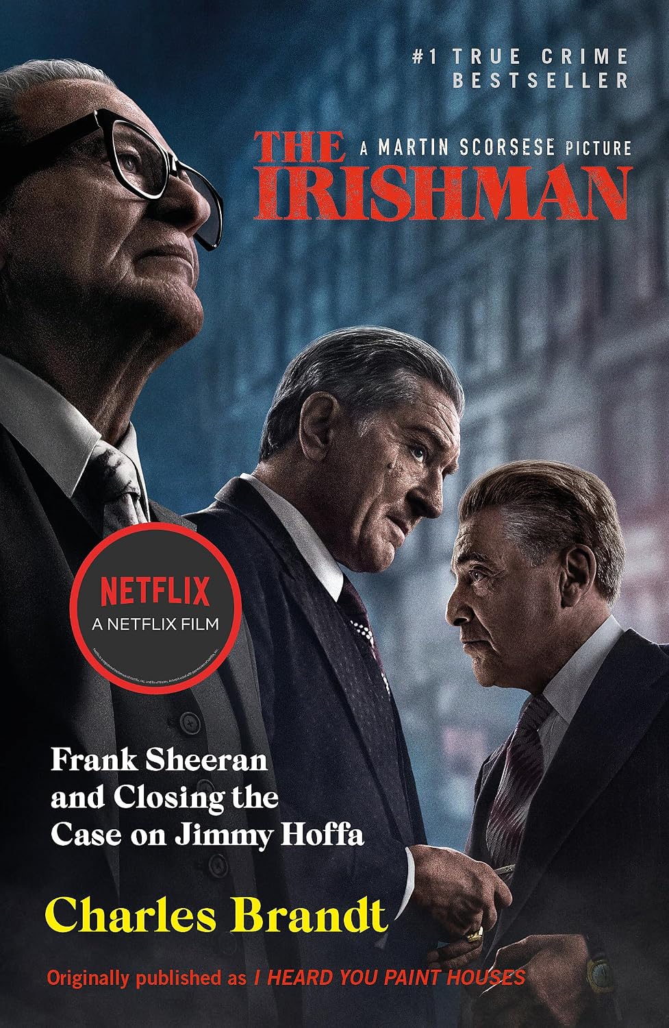 The Irishman: Originally published as I Heard You Paint Houses: Brandt ...
