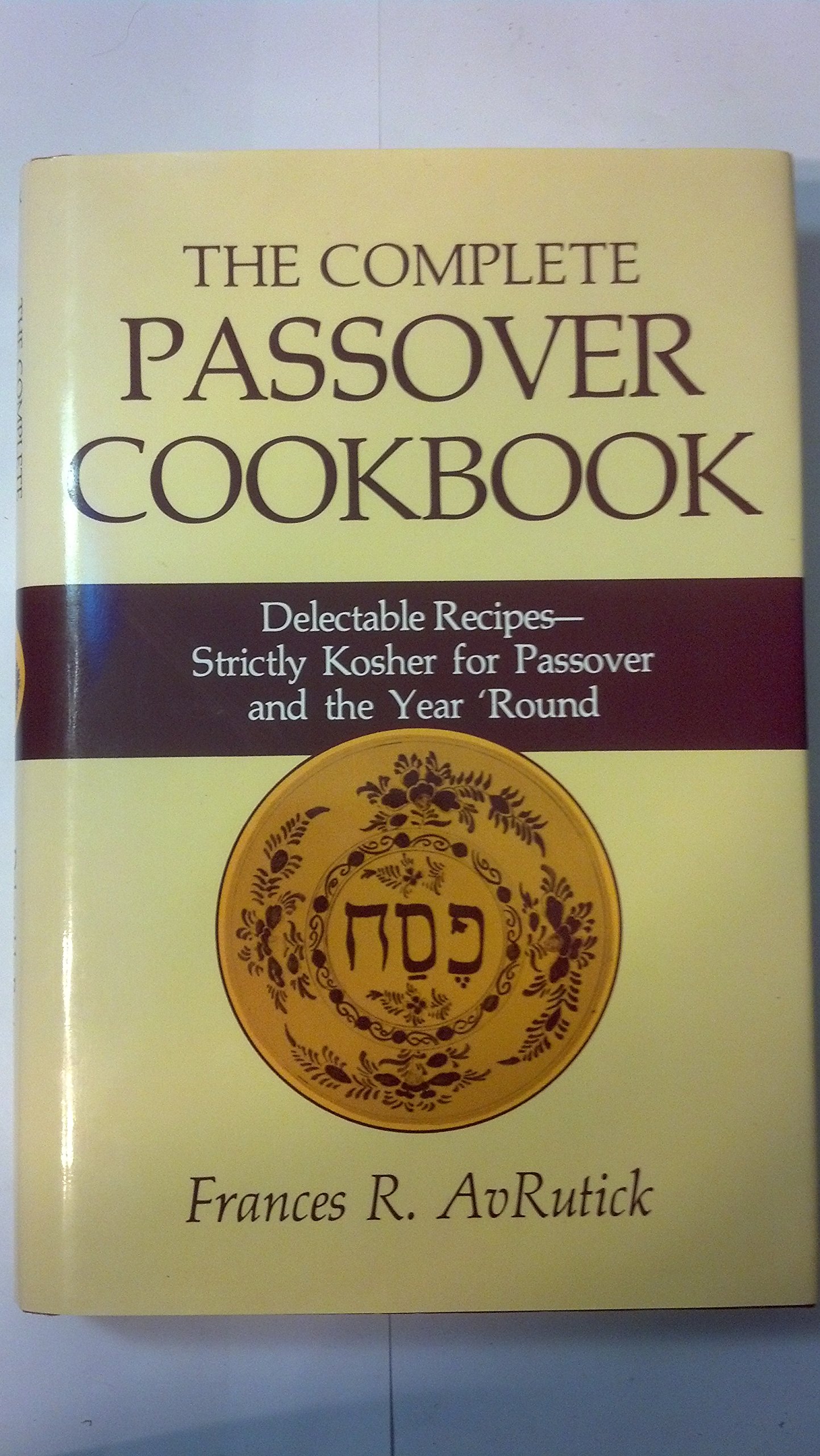 The Complete Passover Cookbook: Avrutick, Frances R.: 9780824602628 ...