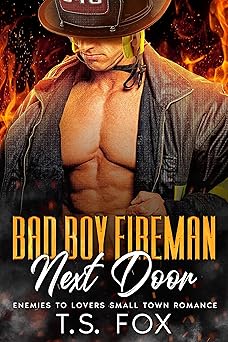 Amazon.com: Bad Boy Fireman Next Door: Enemies to Lovers Small Town Romance eBook : Fox, T.S.: Books