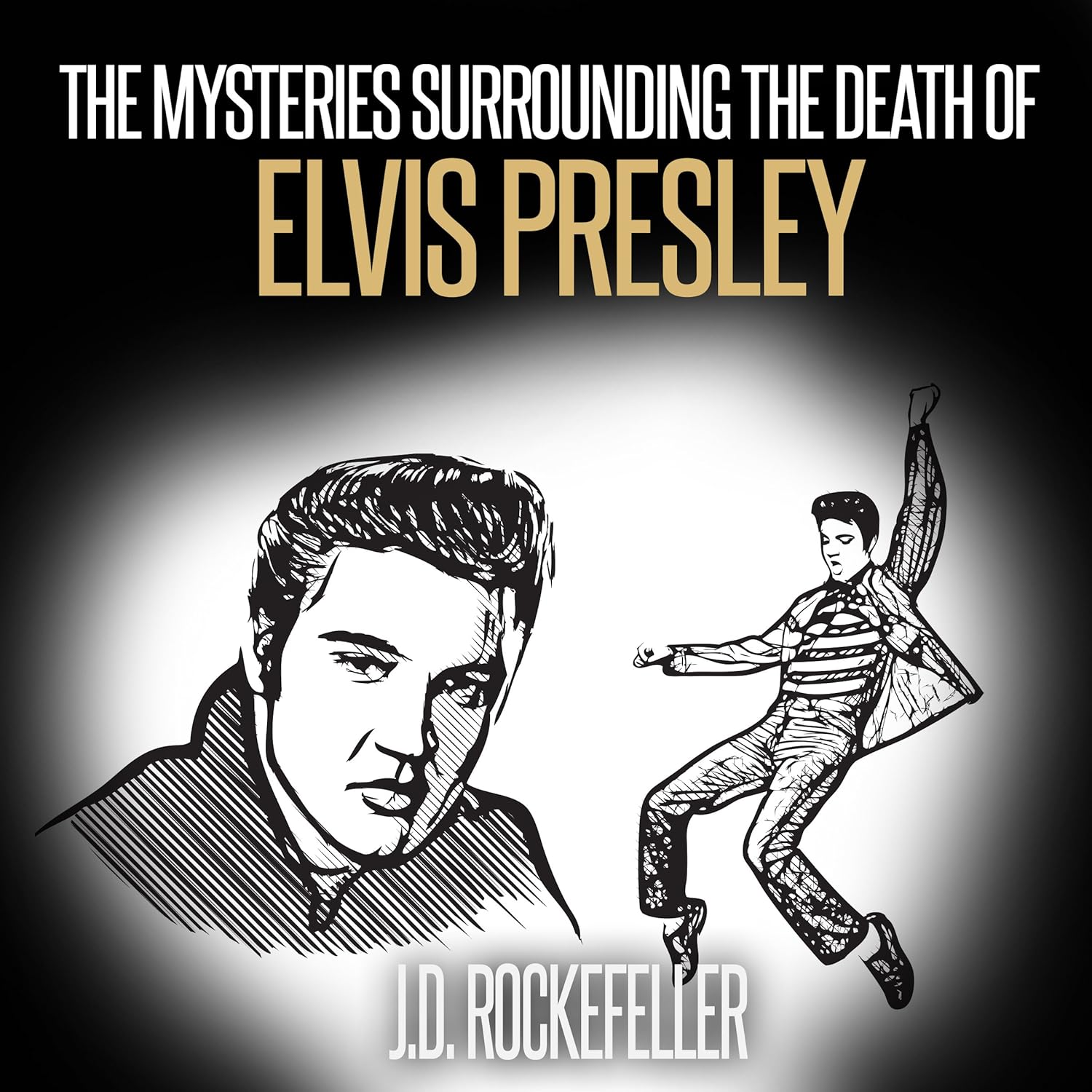 Amazon.com: The Mysteries Surrounding the Death of Elvis Presley: J.D ...