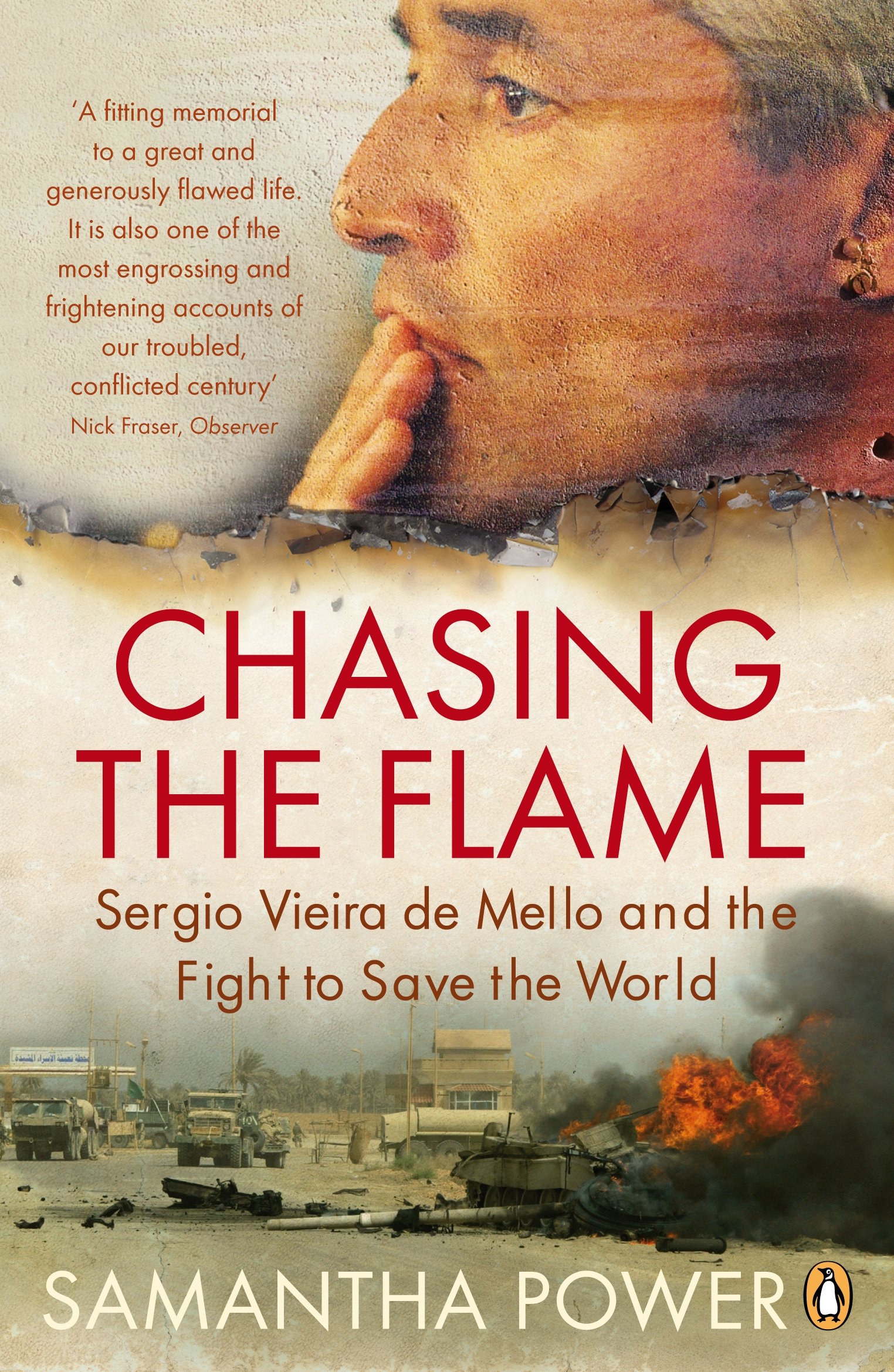 Chasing the Flame: Sergio Vieira de Mello and the Fight to Save the World : Power, Samantha ...