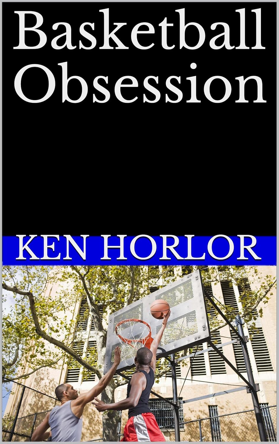 Amazon.com: Basketball Obsession eBook : Horlor, Ken: Kindle Store